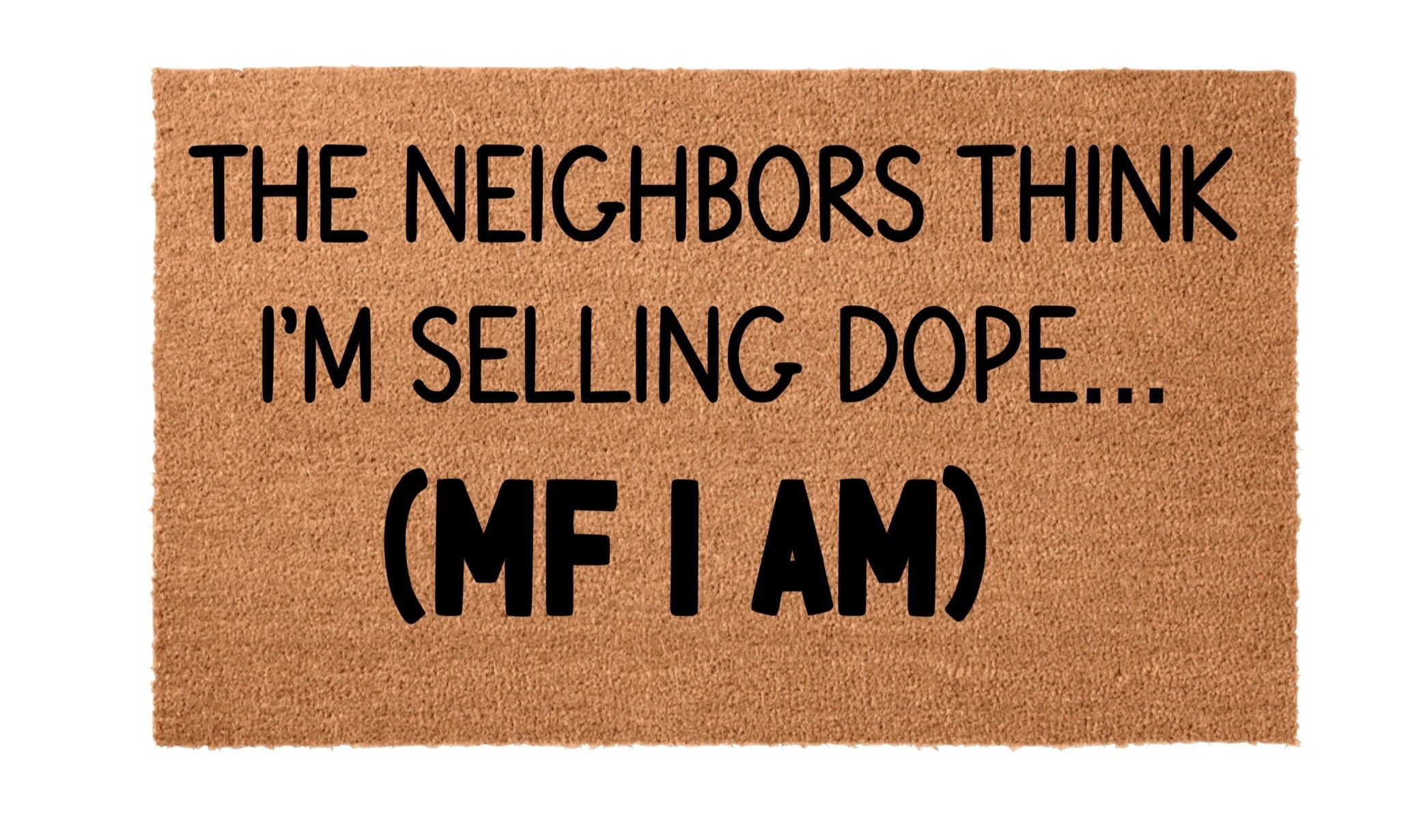 The Neighbors Think I’m Selling Dope Doormat, Funny Welcome Mat ...