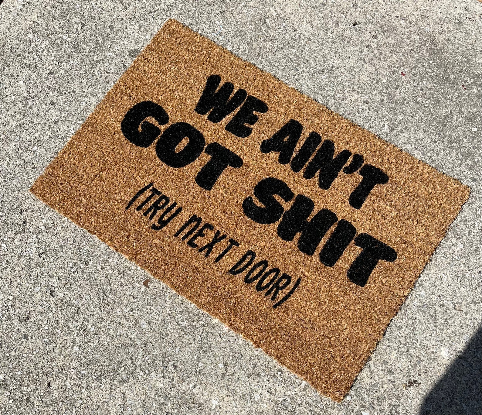 We Ain’t Got Sh*t Try Next Door Doormat, Closing Gift, Custom Doormat ...