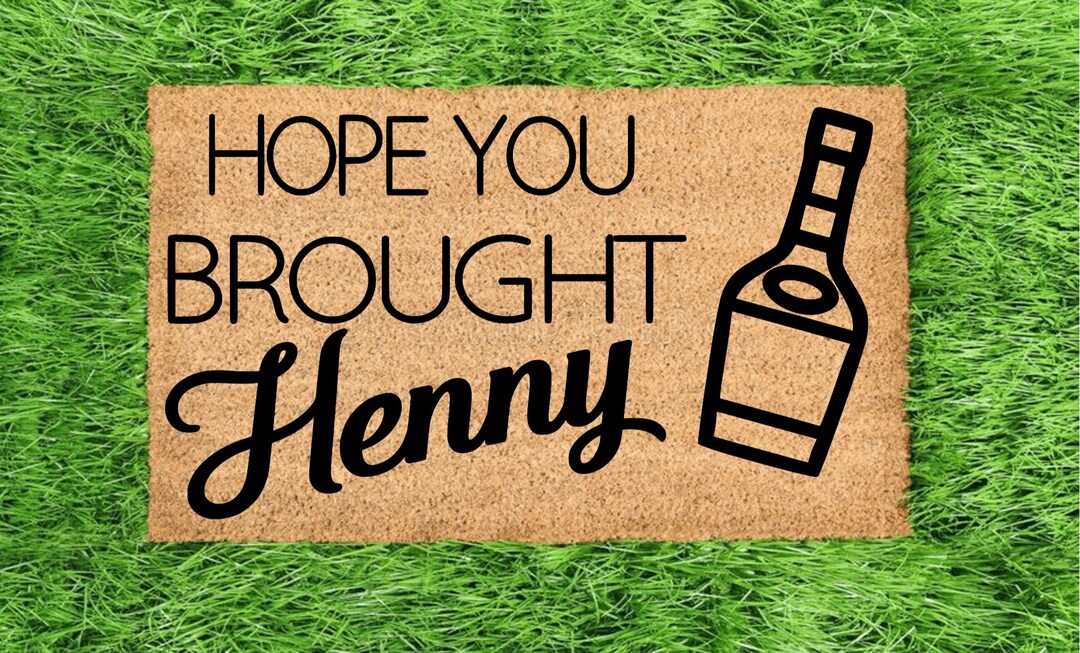 Hope You Brought Henny Doormat, Welcome Mat, Funny Welcome Mat, Funny ...