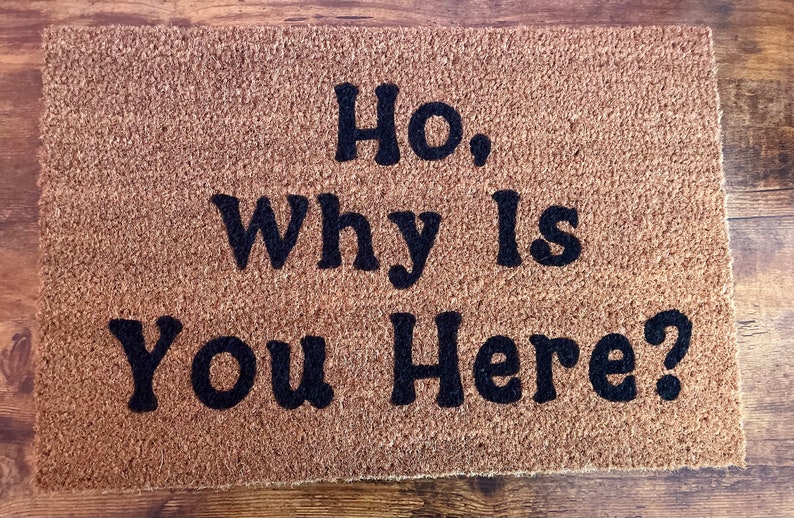 HO Why is You Here Doormat, Hand Painted, Welcome Mat, Closing Gift ...
