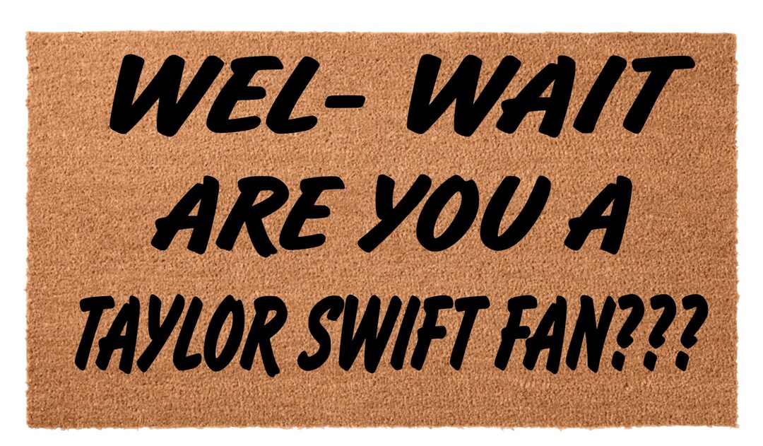 Wel-wait Are You A Taylor Swift Fan Doormat, Handmade Doormat, Handmade ...