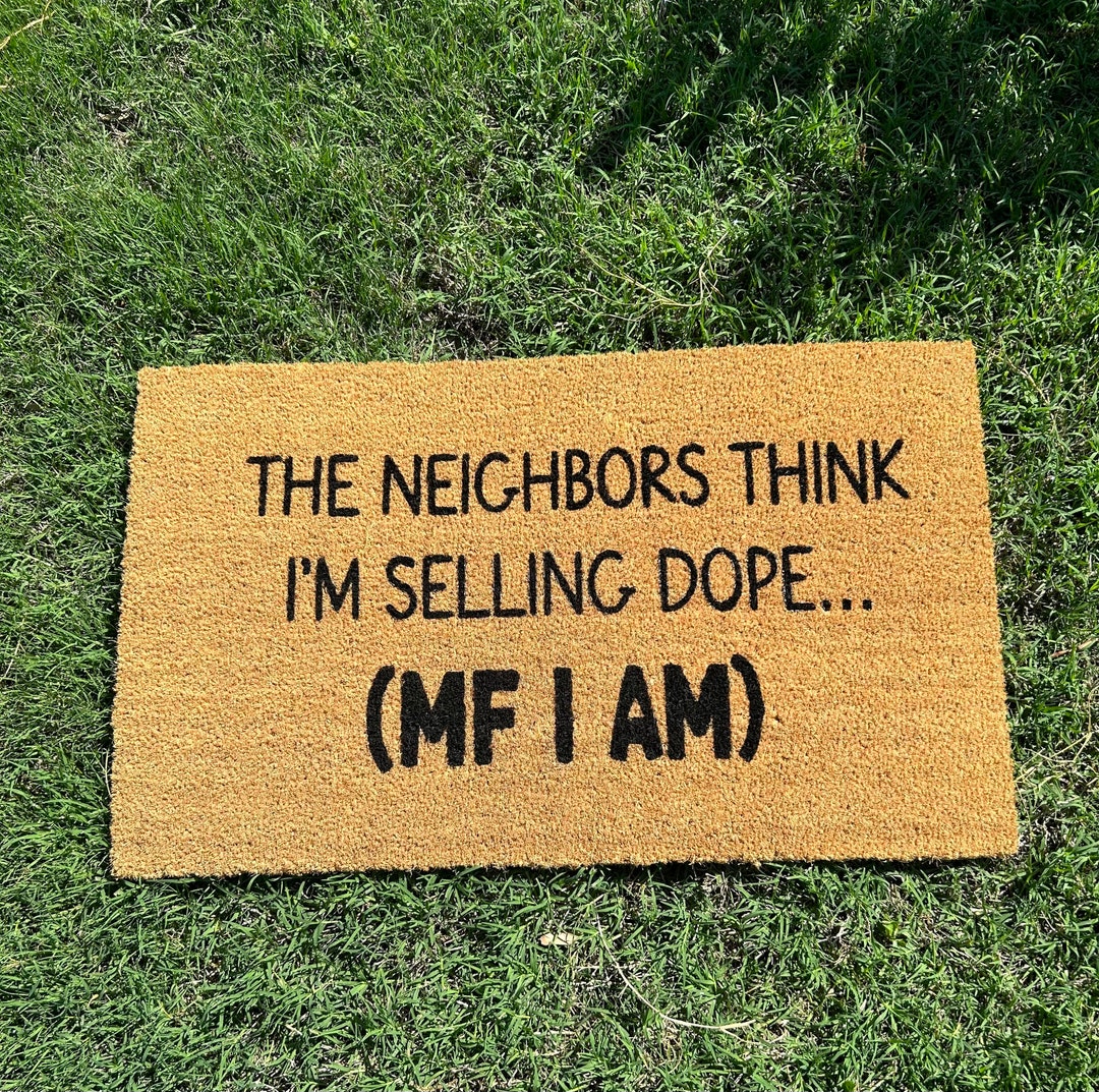 The Neighbors Think I’m Selling Dope Doormat, Funny Welcome Mat ...