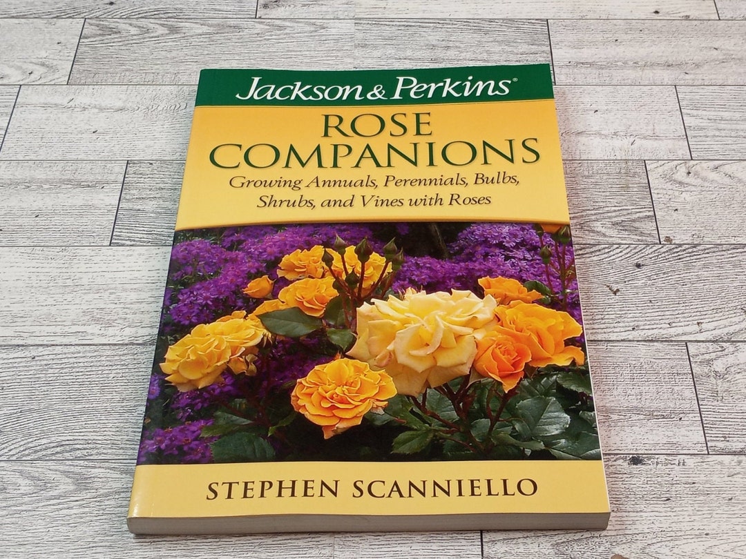 Jackson & Perkins Rose Companions: Growing Annuals, Perennials, Bulbs ...