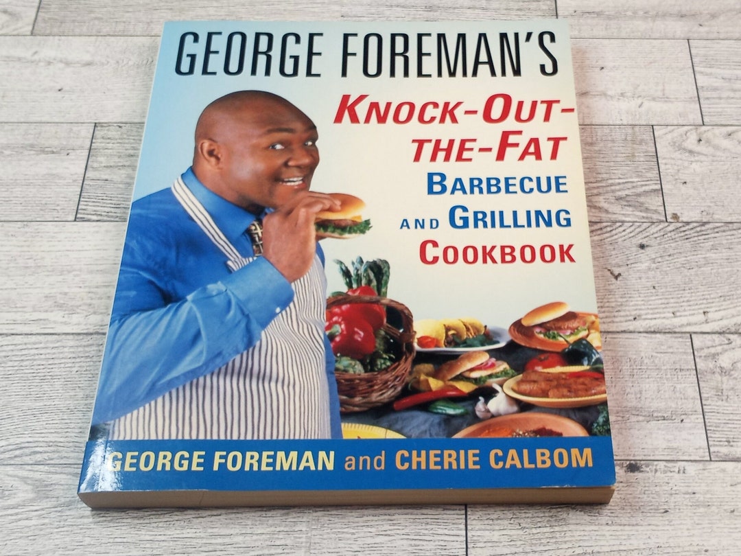 George Foreman's Knock-out-the-fat Barbecue and Grilling Cookbook ...