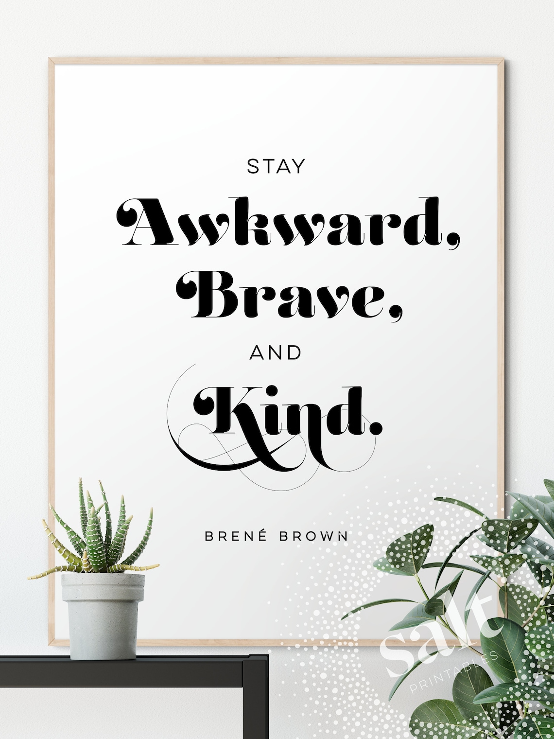 Stay Awkward, Brave, and Kind. Brené Brown Quote, Empowering, Wall Art ...