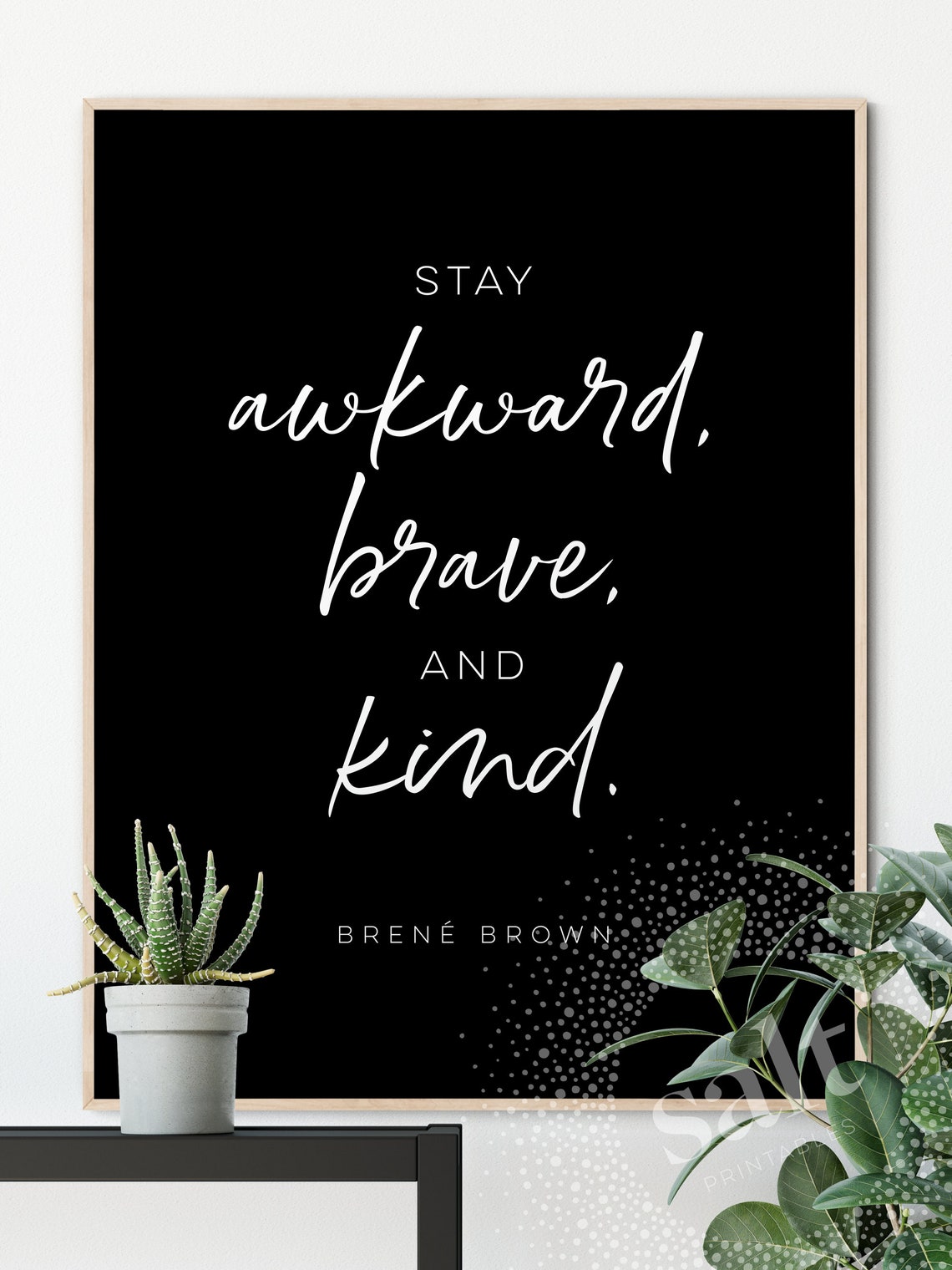 Stay Awkward, Brave, and Kind. Brené Brown Quote, Empowering, Wall Art ...