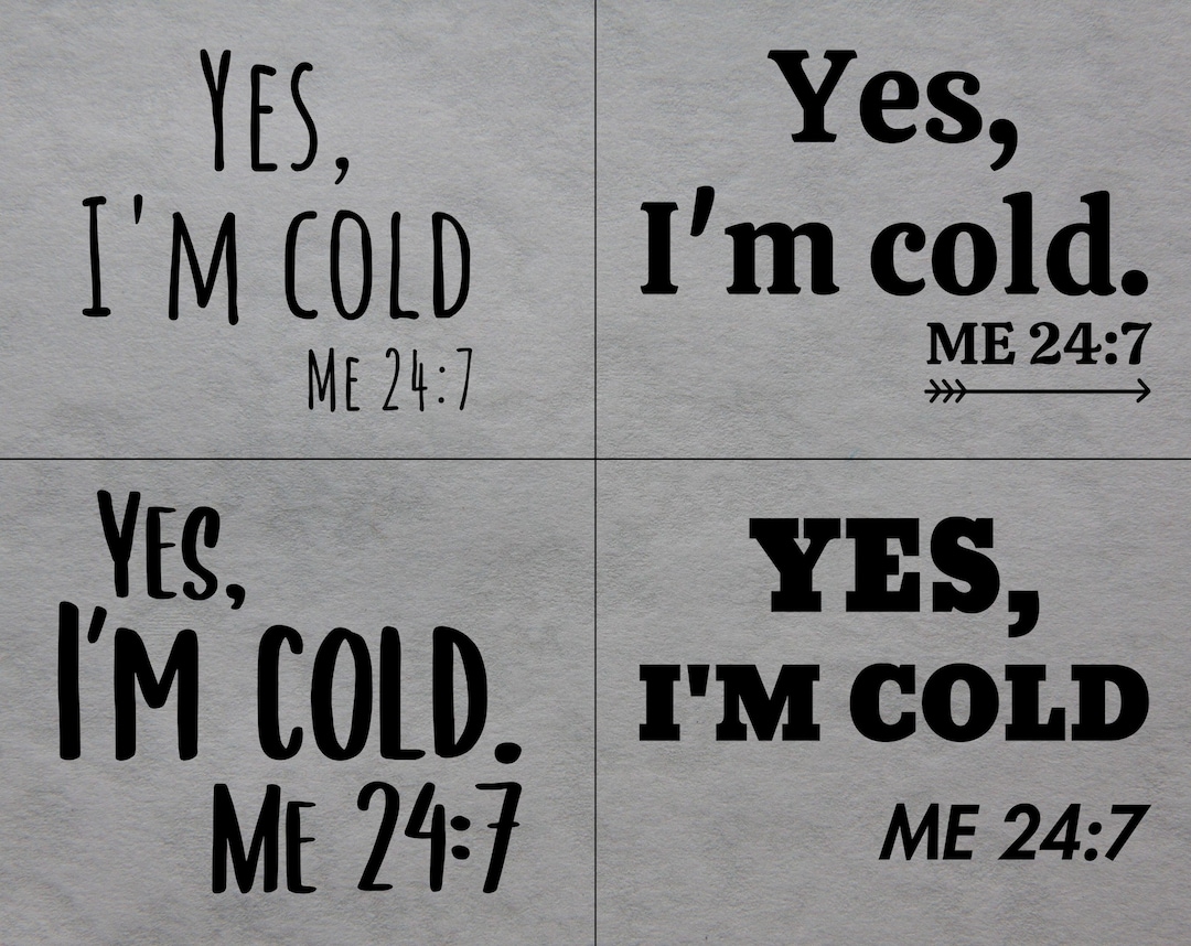 Yes, I'm Cold Me 24:7, Yes I'm Cold Svg, so Cold, Winter Svg, Sarcastic ...