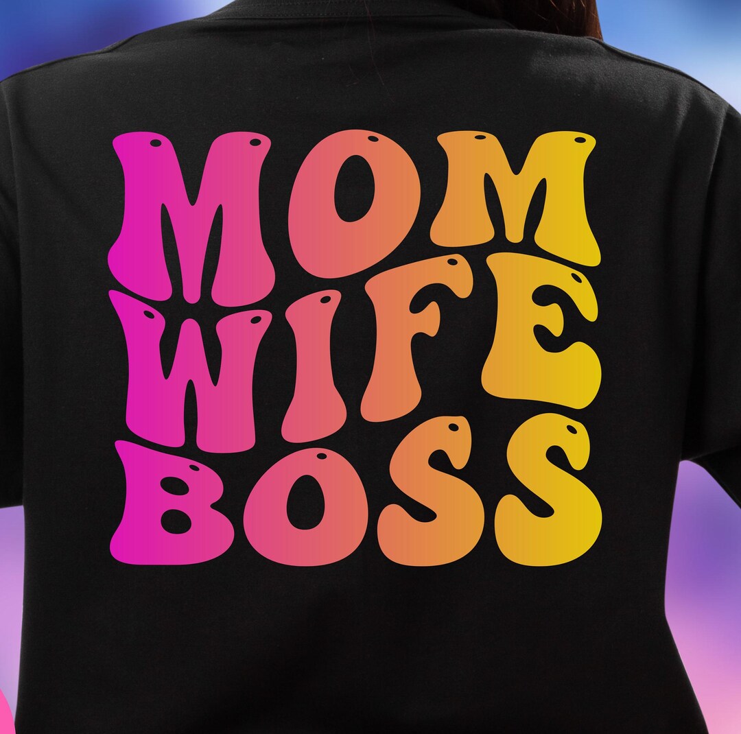 Mom Wife Boss Svg Png And Dxf Mom Svg Shirt Digital Download Files