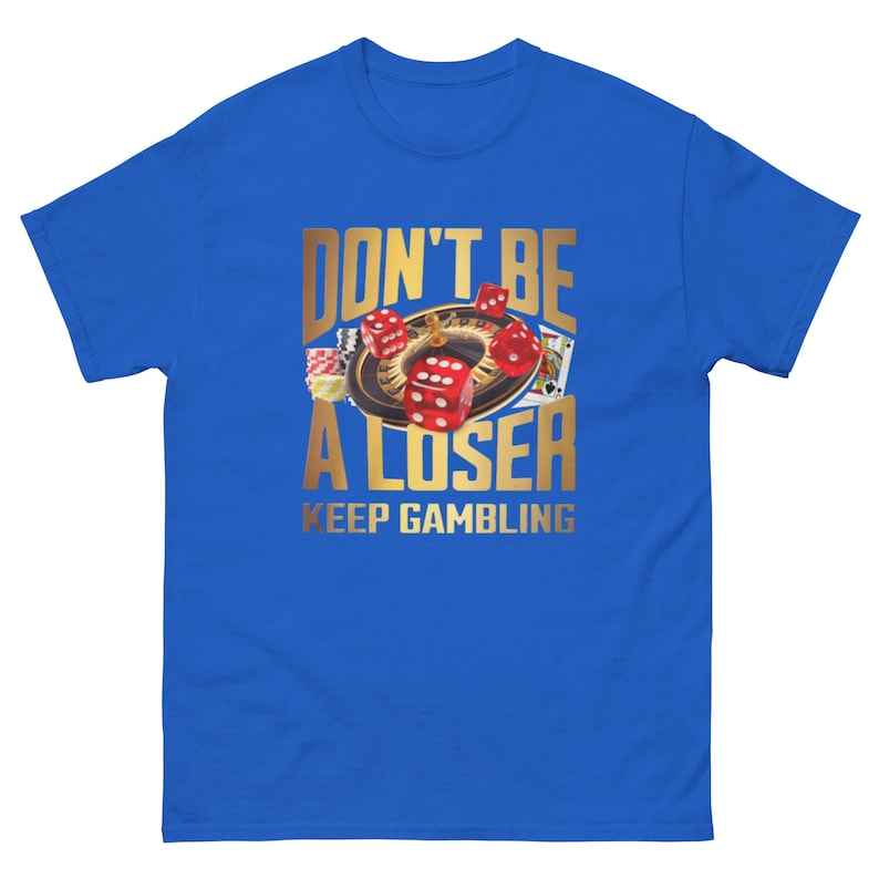 Don't Be A Loser Keep Gambling T-shirt Meme Top for Him Gambler's Gift ...
