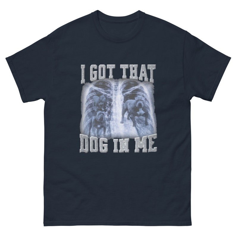 I Got That Dog in Me T-shirt Meme Tee Shirt Xray Shirt - Etsy