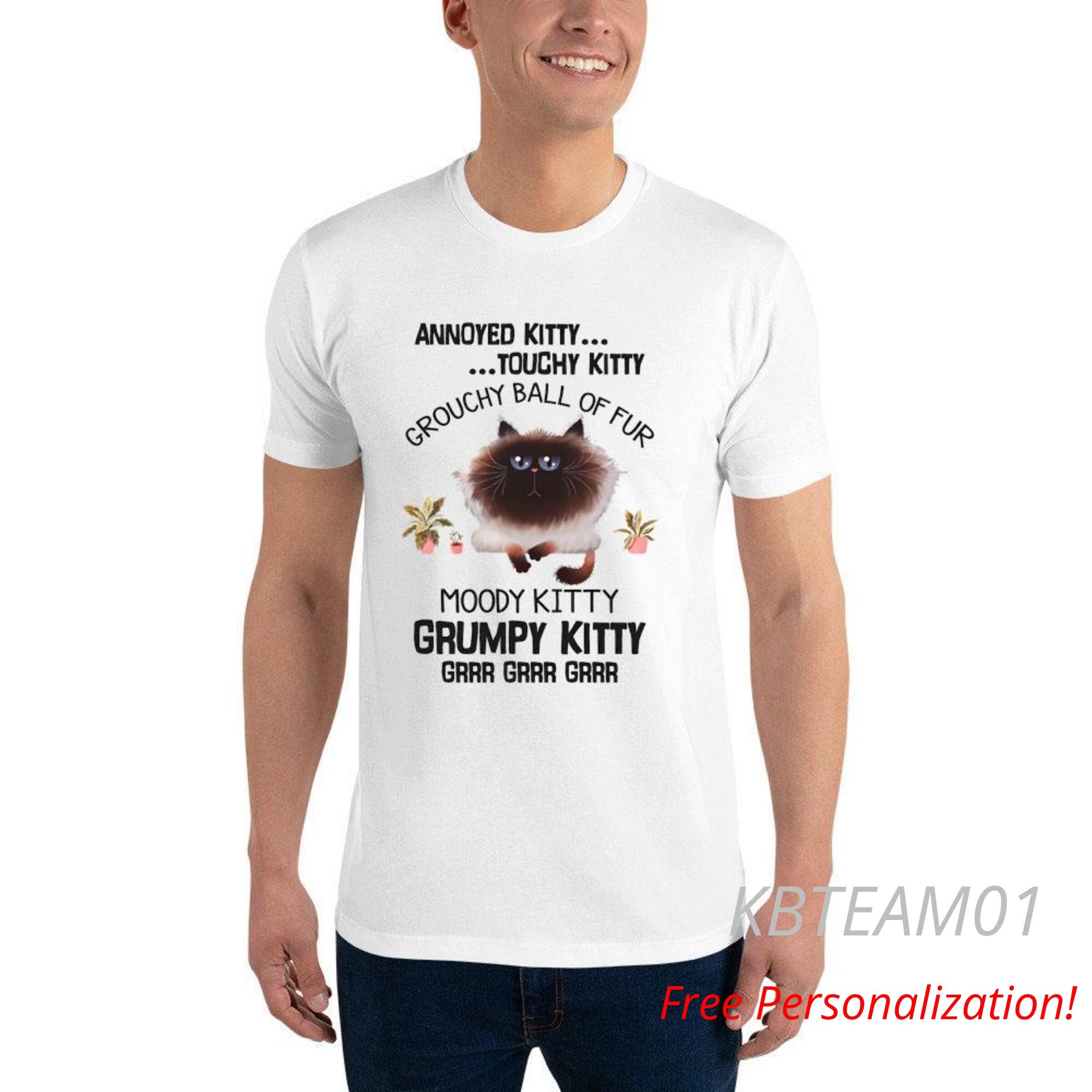 Annoyed Kitty Touchy Kitty Grouchy Ball of Fur Moody Kitty Grumpy Kitty ...