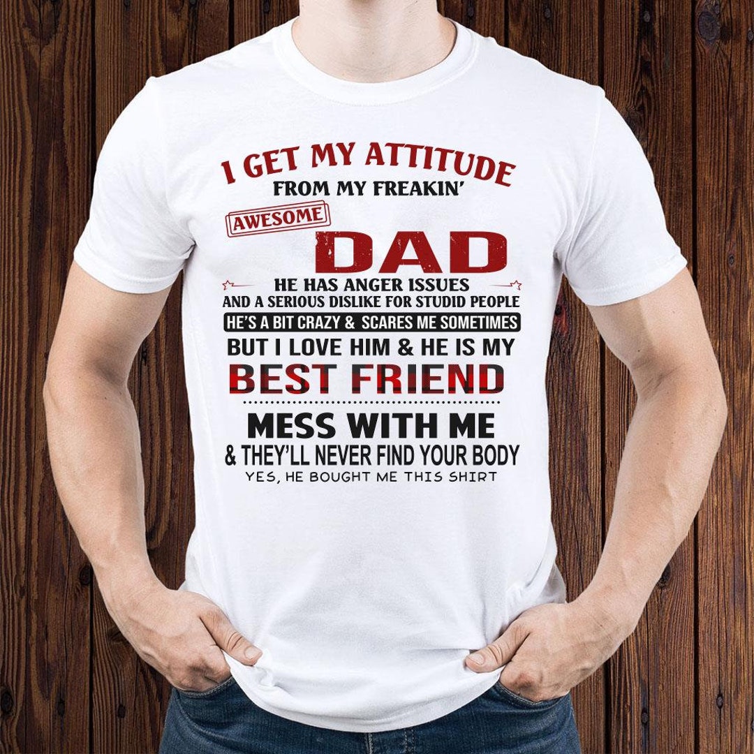 Funny Quote Shirt, Father's Day Gift Idea, I Get My Attitude From My ...