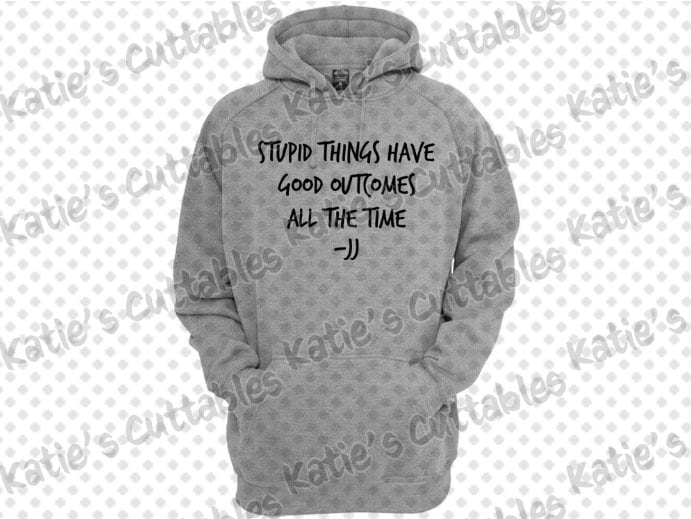 Stupid Things Have Good Outcomes All the Time JJ JJ Quote - Etsy UK