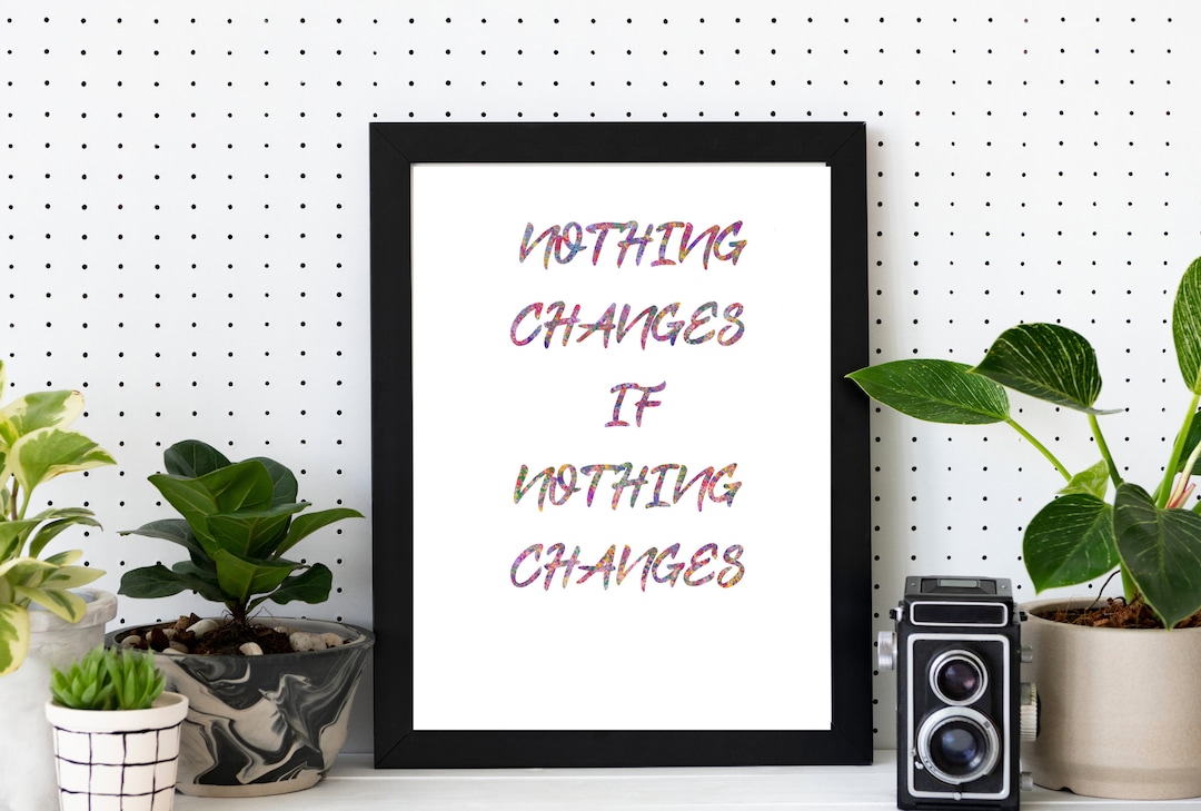 Nothing Changes If Nothing Changes, Quote Art Print, Modern Wall Art ...