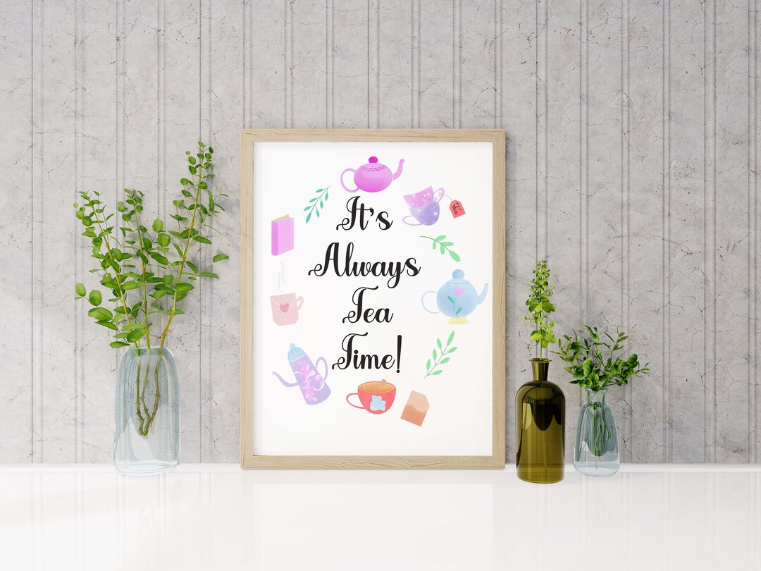 Alice in Wonderland Tea Quote It's Always Time for Tea, Alice in ...