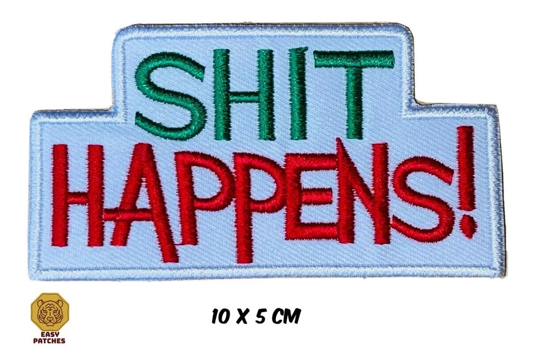 SHIT HAPPENS! Patch Iron on Patch Sew on Badge Embroidered Patch - Etsy