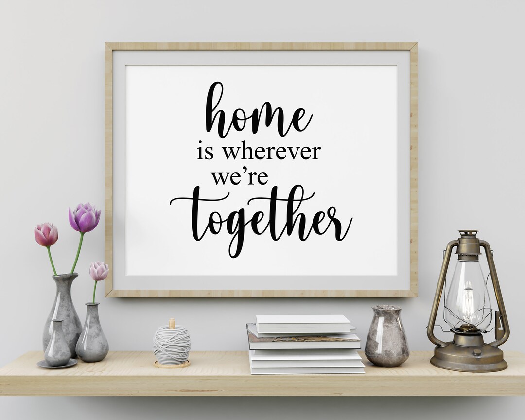 Home is Wherever We're Together. Printable Art. JPG, SVG, PNG, Pdf ...