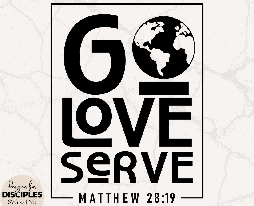 Go Love Serve SVG | Bible Verse SVG | Mission Trip SVG | Cute Christian ...