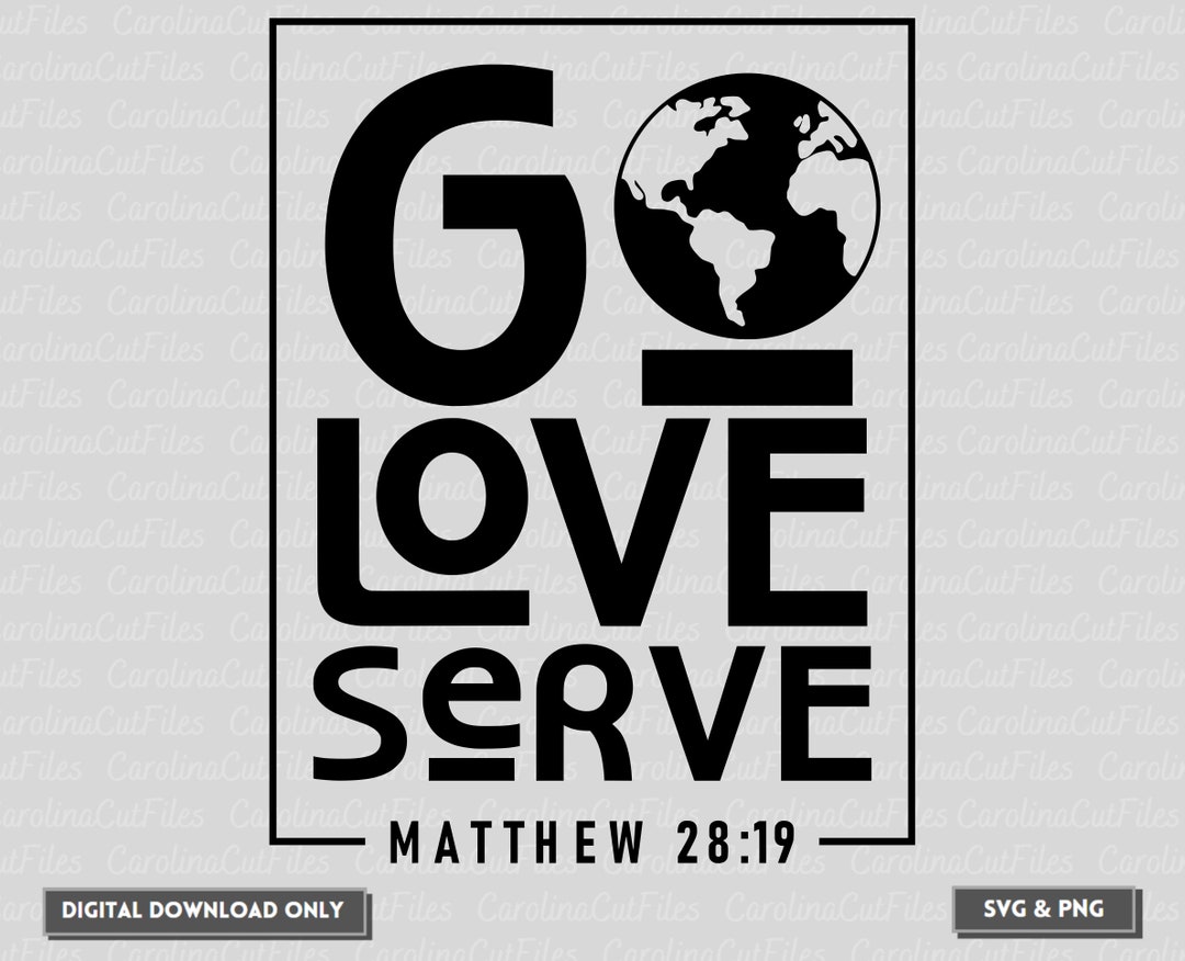 Go Love Serve SVG Bible Verse SVG Mission Trip SVG Cute - Etsy