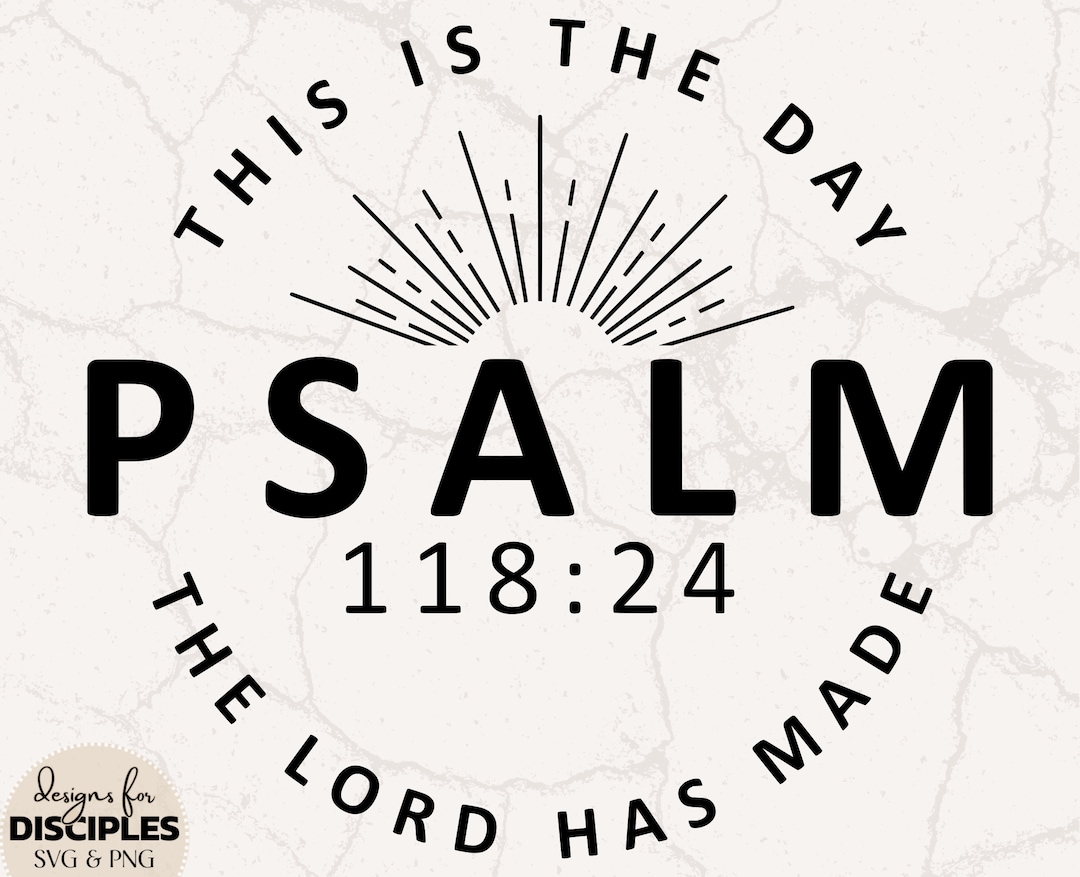 This is the Day the Lord Has Made SVG | Bible Verse SVG | Psalm SVG ...