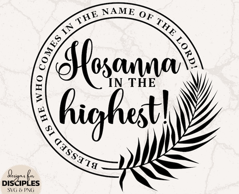 Hosanna in the Highest SVG | He is Risen SVG | Matthew 21:9 SVG ...
