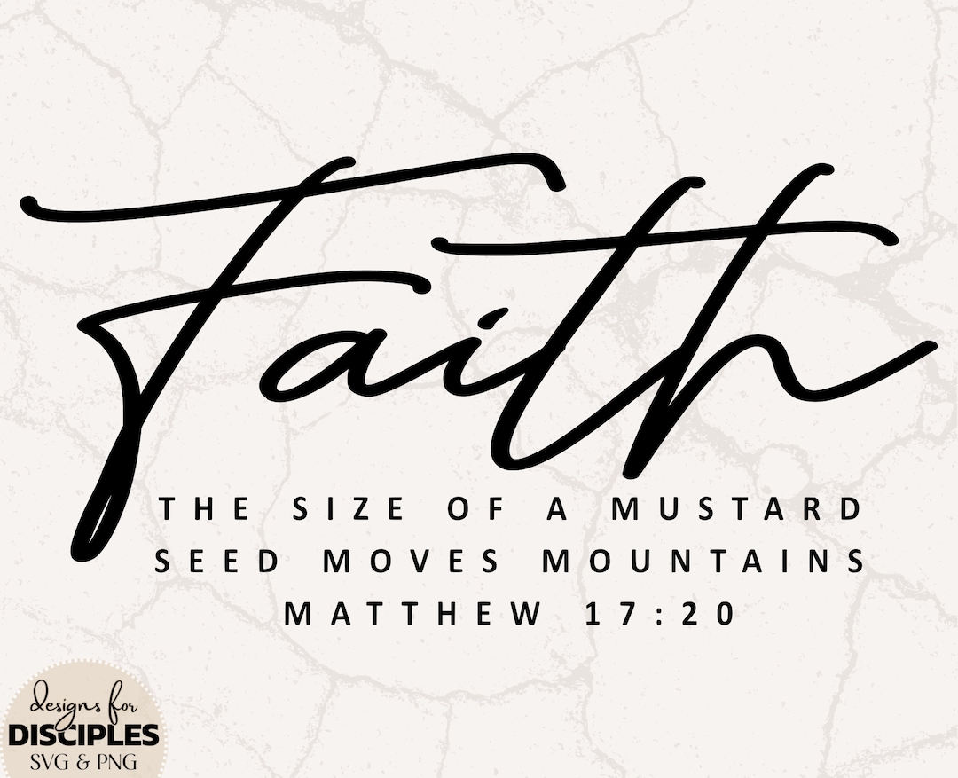 Faith the Size of a Mustard Seed SVG | Matthew 17:20 SVG | Faith SVG ...