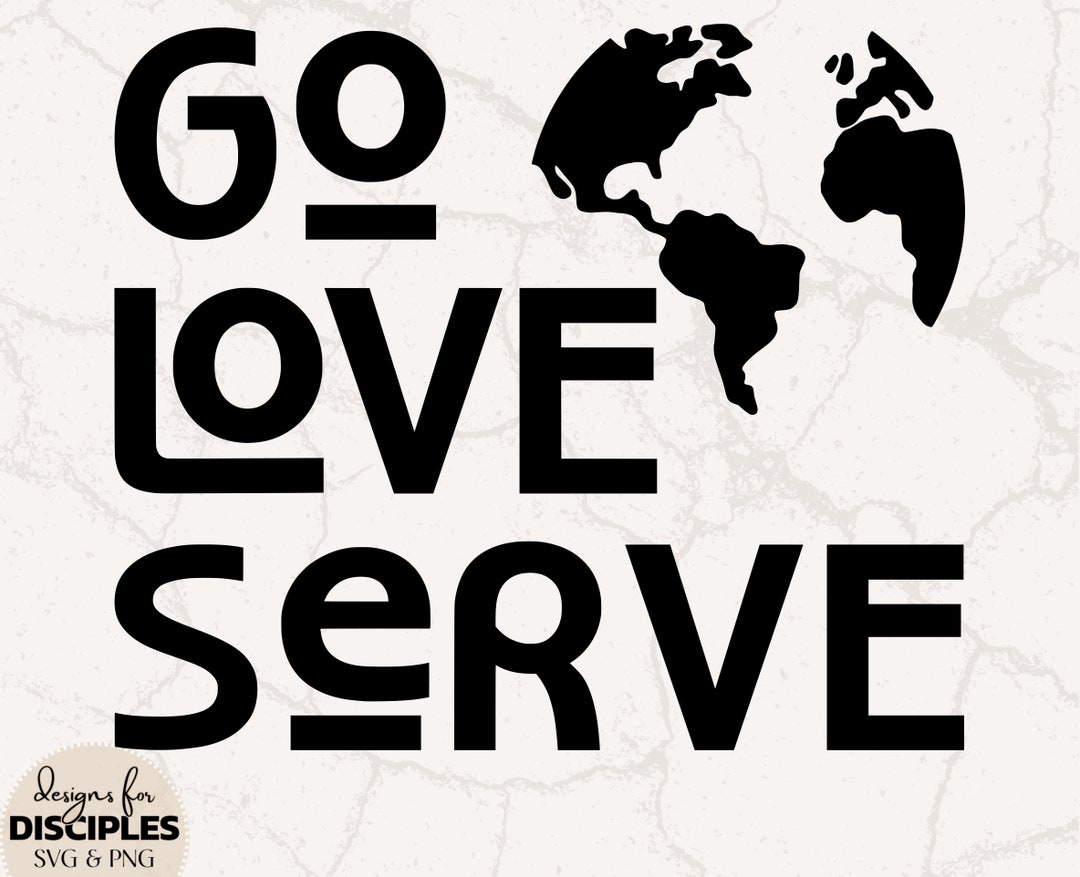 Go Love Serve SVG | Bible Verse SVG | Mission Trip SVG | Cute Christian ...