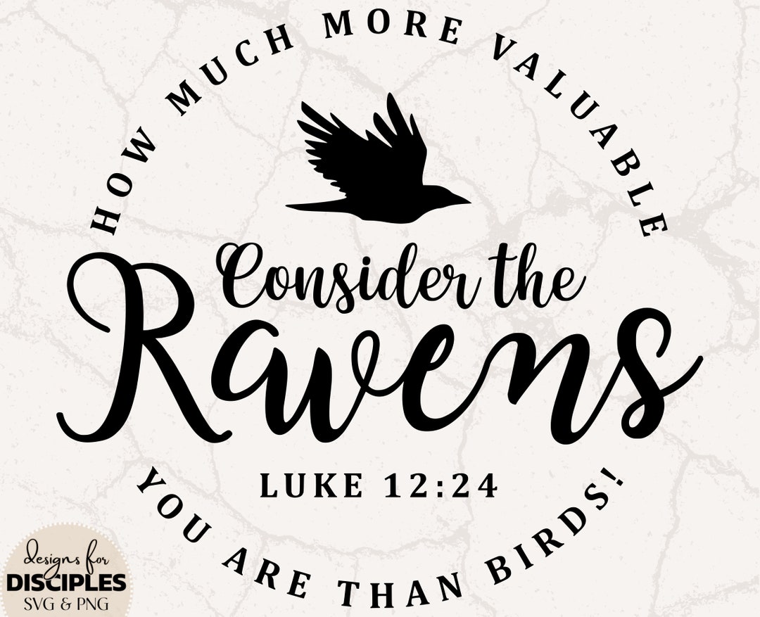 Consider the Ravens SVG | Luke 12:24 SVG | Faith SVG | Bible Verse Svg ...