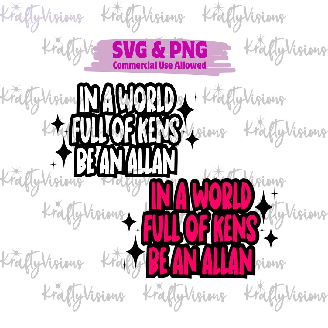 In a World Full of Kens Be an Allan SVG/PNG Bundle - Etsy