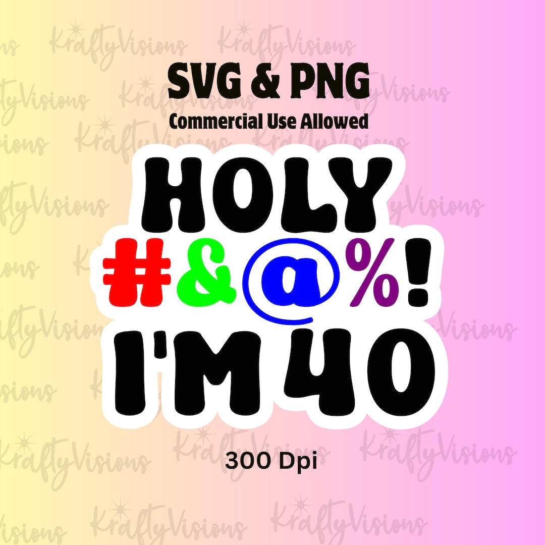 Funny 40th Birthday SVG, 40th Bday PNG, Happy 40th Birthday, Funny 40th ...