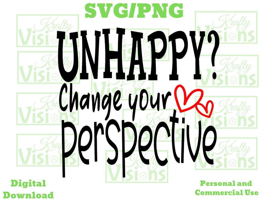 Unhappy? Change Your Perspective SVG/PNG, Inspirational, Feel Good ...