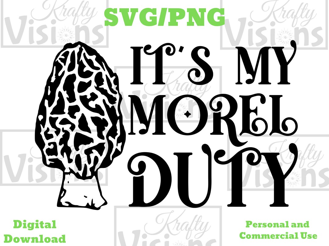 Morel Mushroom SVG/PNG. It's My Morel Duty - Etsy