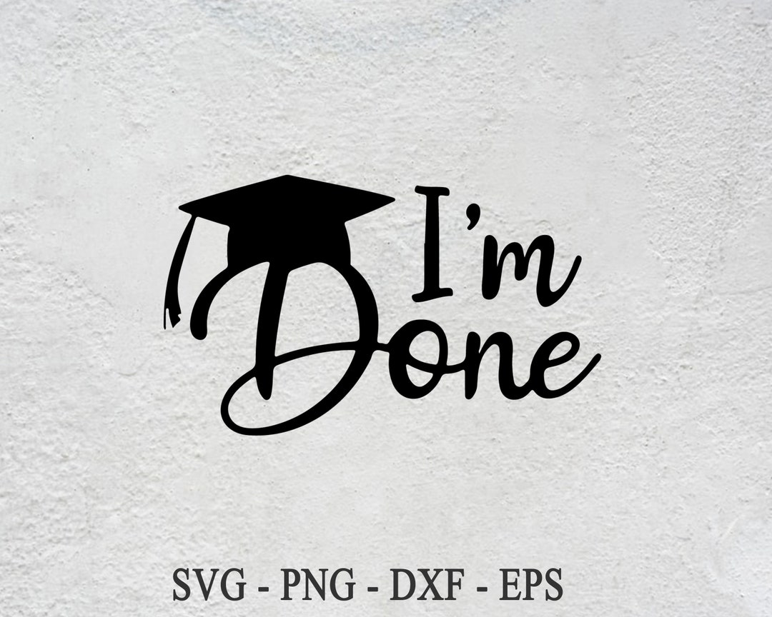 Graduation Cap SVG: I'm Done Vector Cut File (digital Download) - Etsy