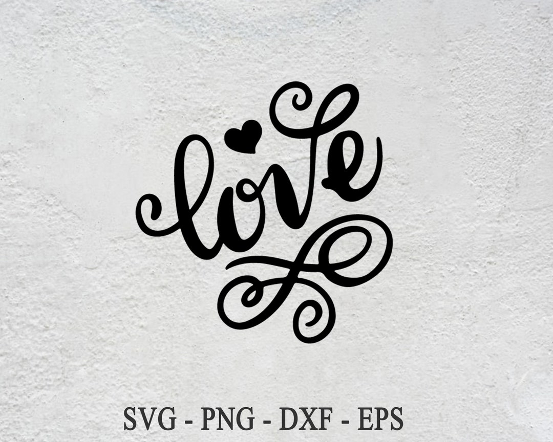 Love Svg Love Sign Svg Love T Shirt Svg Love Quote Svg Files For Cricut Love Png File Love