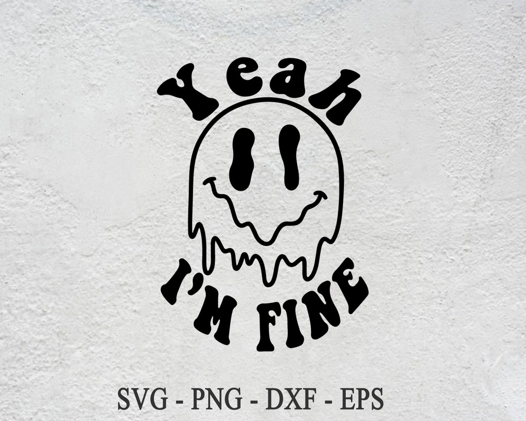 I'm Fine Smiley Face SVG PNG: Funny Impervious Design (digital Download ...