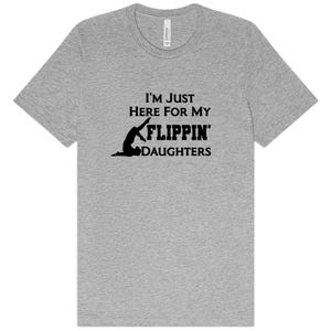 Acro Gymnastics Dad - “here for My Flippin' Daughter(s)” T-shirt ...