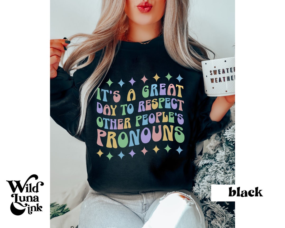 Great Day to Respect Pronouns Crewneck Sweatshirt, Equality Long Sleeve ...