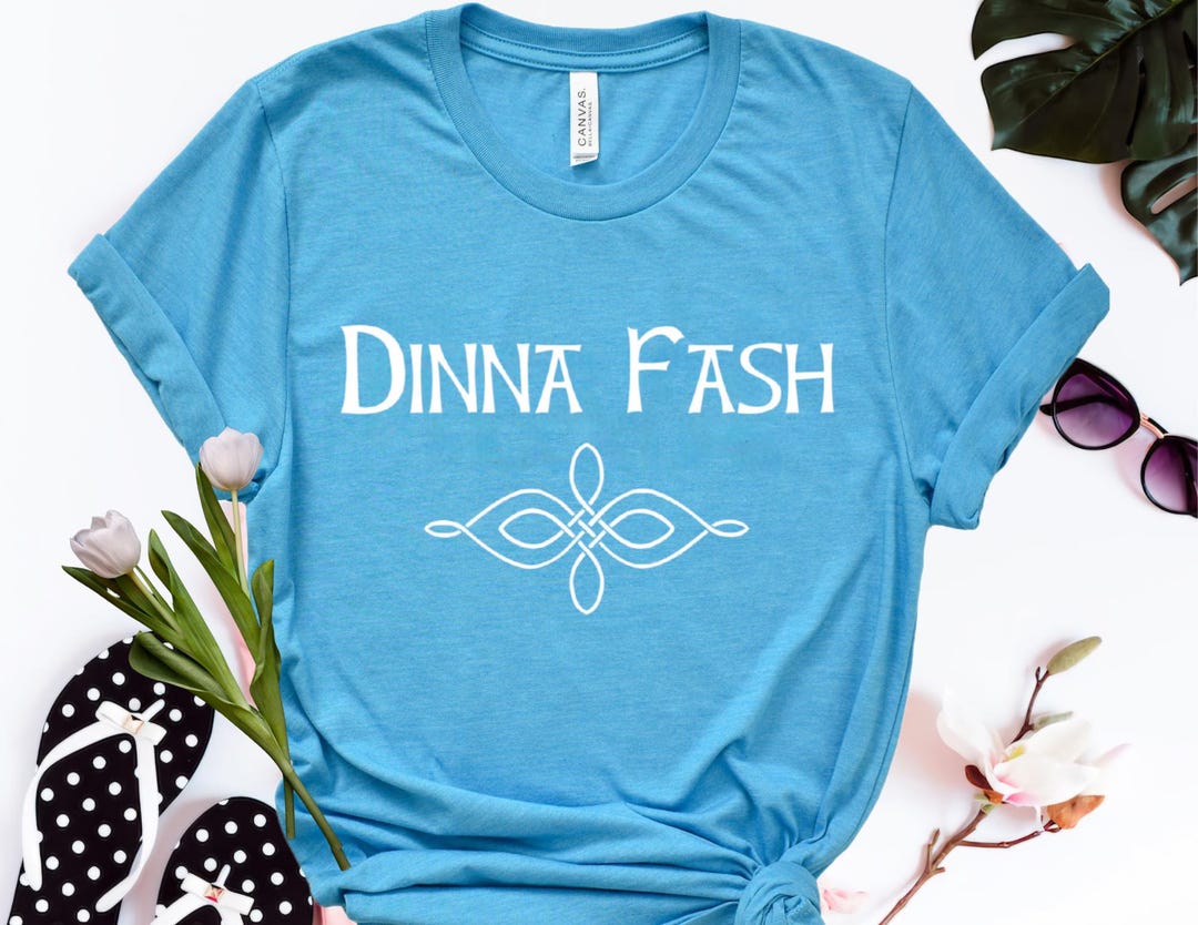 Dinna Fash Sassanach T Shirt Outlander Scotland Shirt Etsy