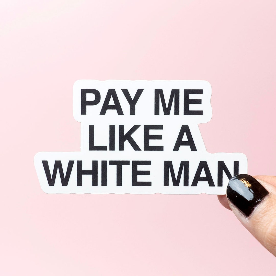 Pay Me Like A White Man Sticker | Laptop Sticker | Feminist Sticker ...