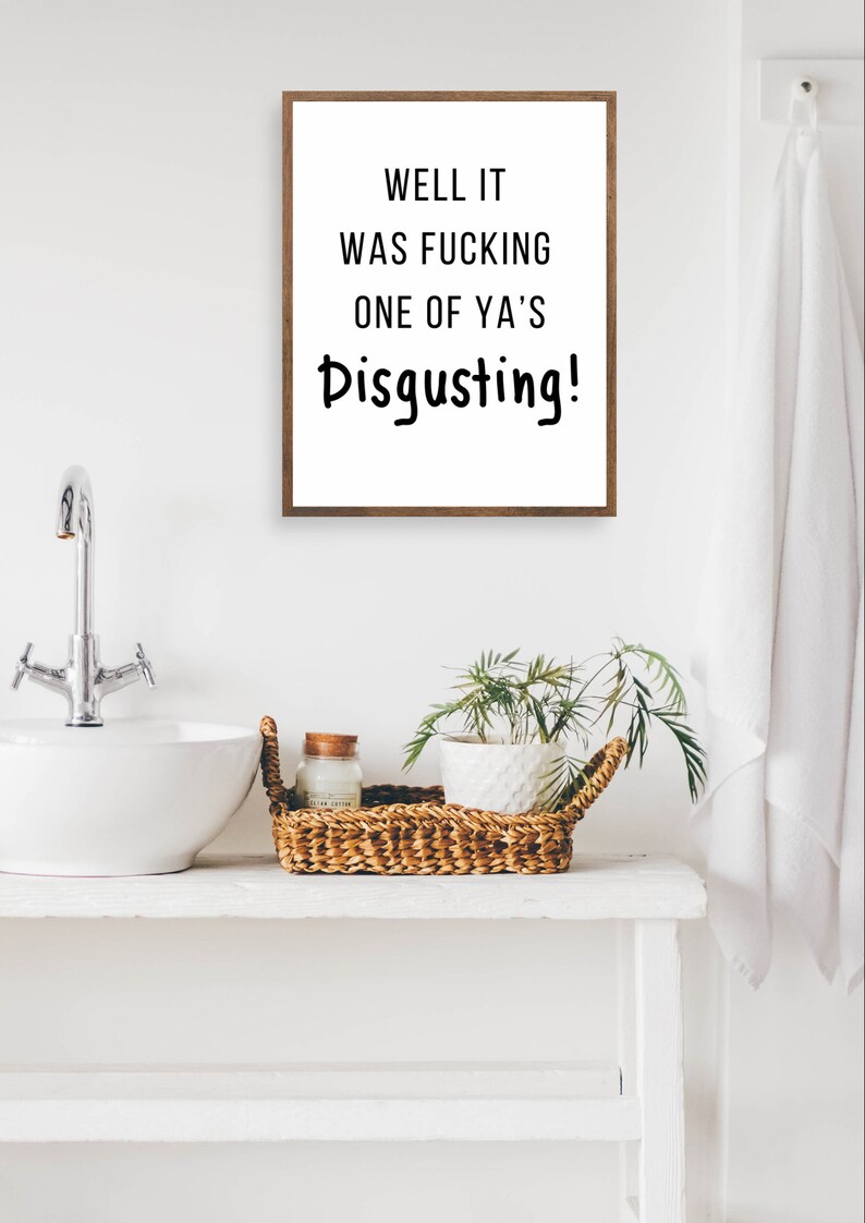 Well It Was Fucking One of Yas Disgusting Meme, Rude Toilet Prints ...