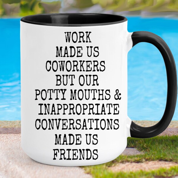 Work Made Us Colleagues but Our Potty Mouths and Inappropriate ...
