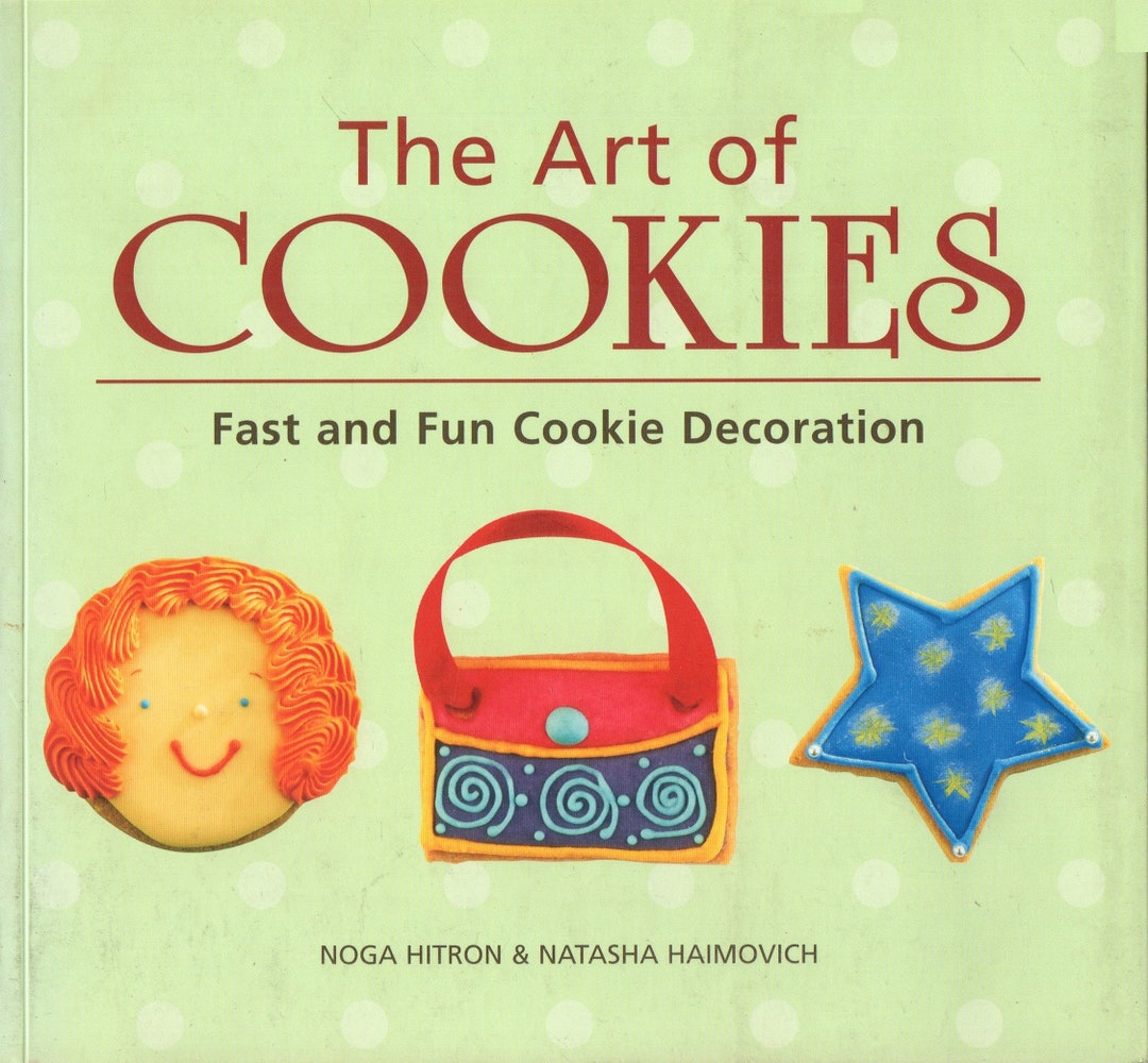 Art of Cookies Fast Fun Cookie Decoration Recipes for Dough Icing ...