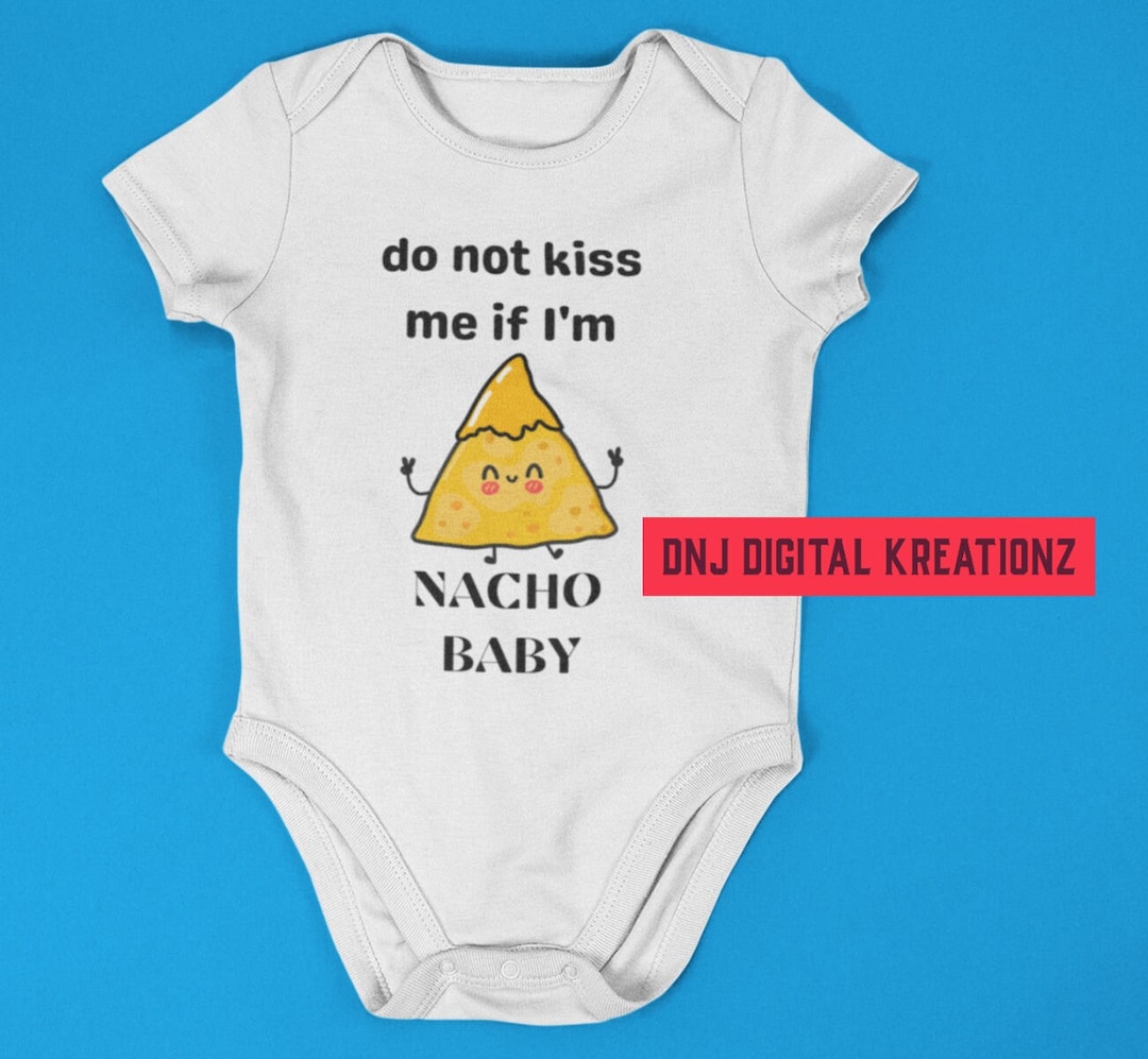 Do Not Kiss Me If I'm Nacho Baby PNG, Baby Onesie Png, Newborn Png ...