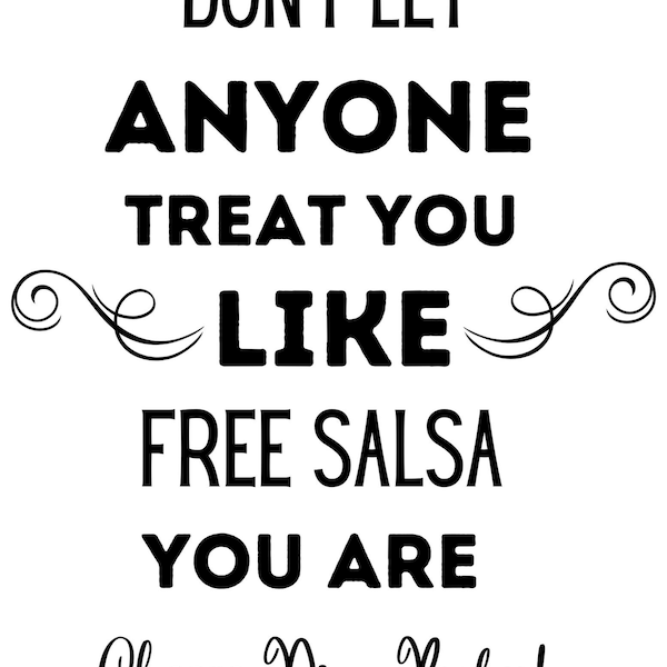 Dont Let Anyone Treat You Like Free Salsa You Are The Cheese Dip Svg Etsy