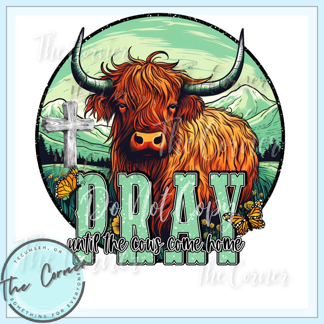 Pray Until the Cows Come Home Htv Transfer- Prayer Shirt Heat Transfer ...
