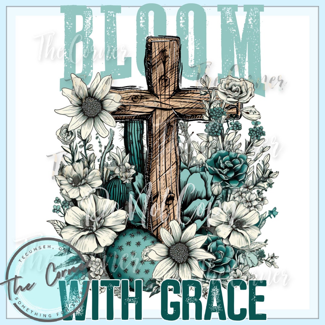 Bloom With Grace Htv Transfer- Bloom Flower Sublimation- Floral Shirt ...