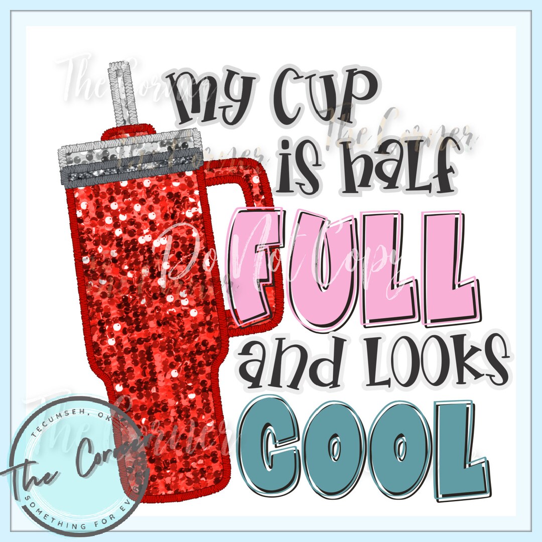 Tumbler Heat Transfer- Cup is Half Full Sublimation- Mom Tumbler Shirt ...