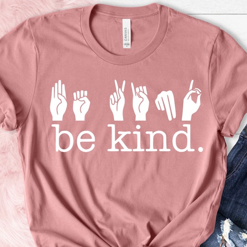 Be Kind Sign Language T-shirt ASL Shirt Kindness Tees - Etsy