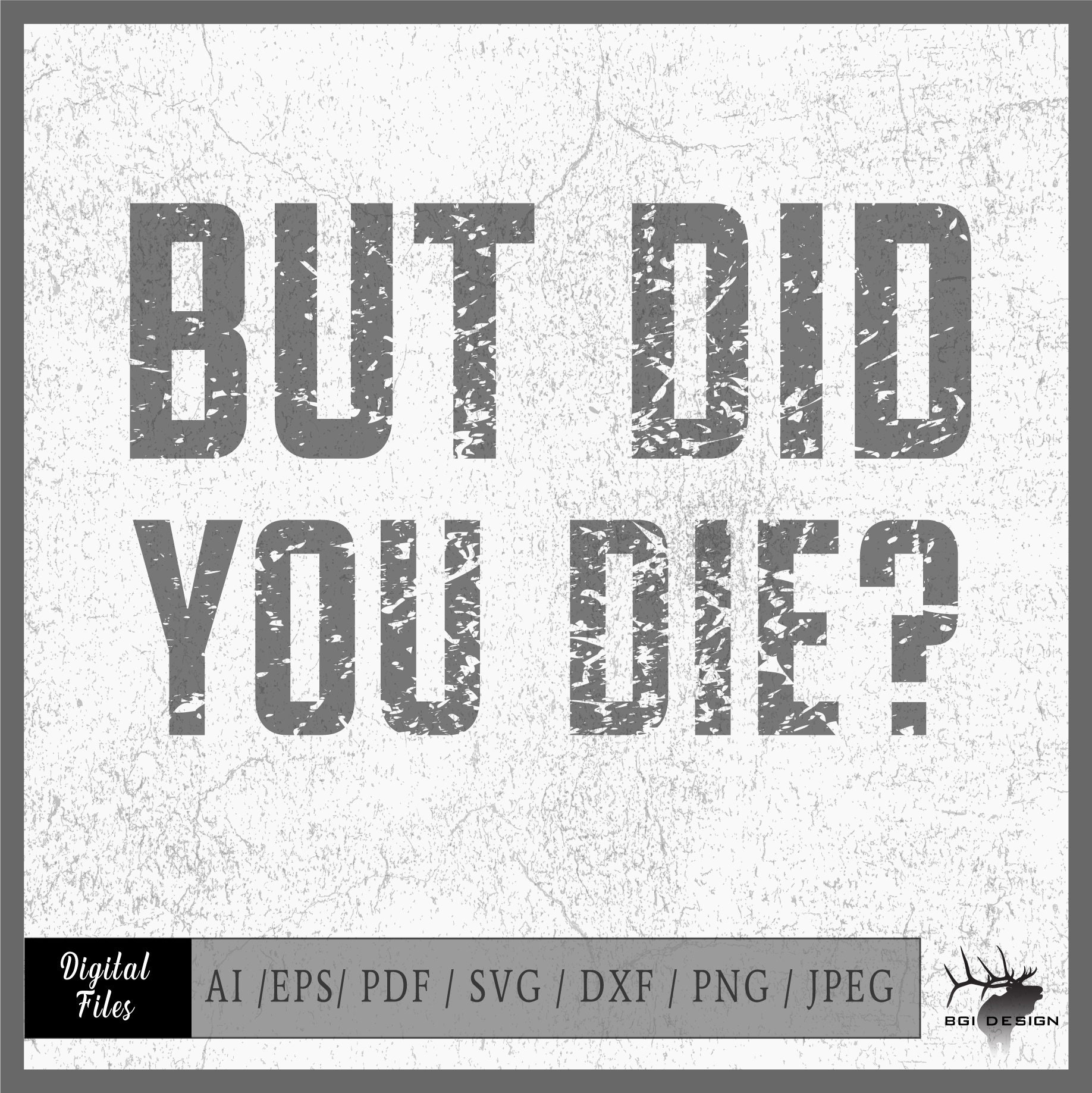 But Did You Die? Vector Eps / Ai / Svg / Pdf / Dxf / Png / Jpeg Fun ...