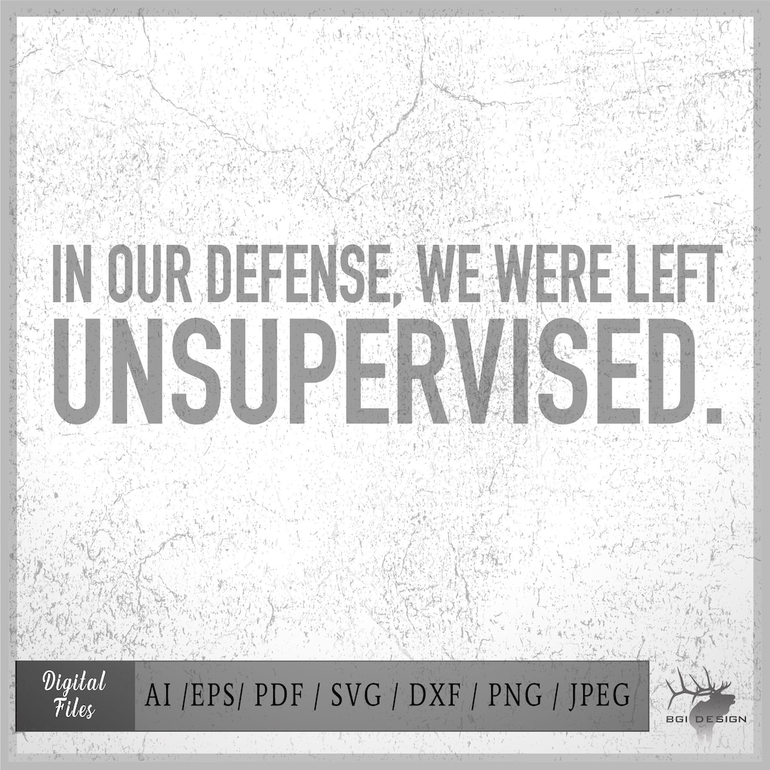In Our Defense We Were Left UNSUPERVISED Vector Eps / Ai / Svg / Png ...